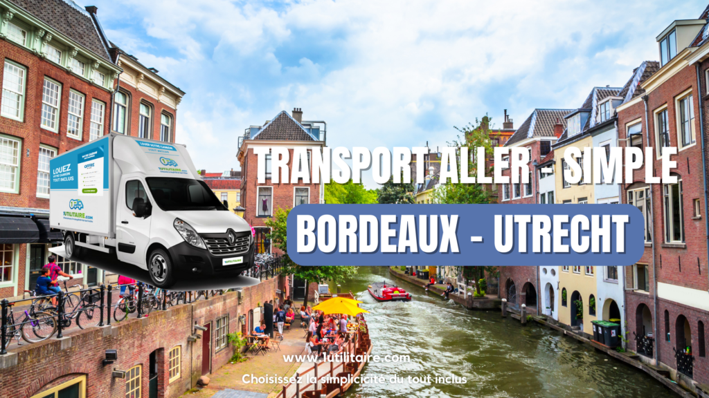 Transport aller - simple Bordeaux - Utrecht - 1utilitaire.com